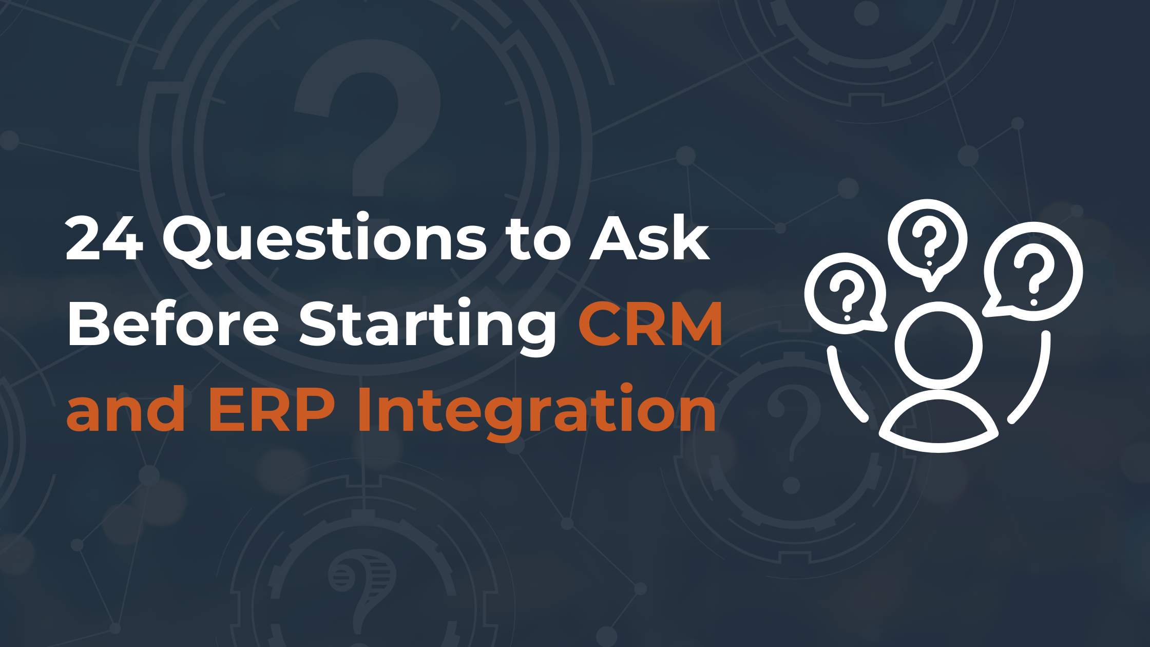 24 Questions To Ask Before Starting Crm And Erp Integration